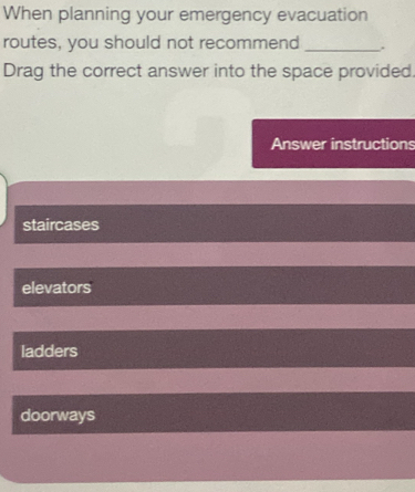 Solved: When planning your emergency evacuation routes, you should not ...