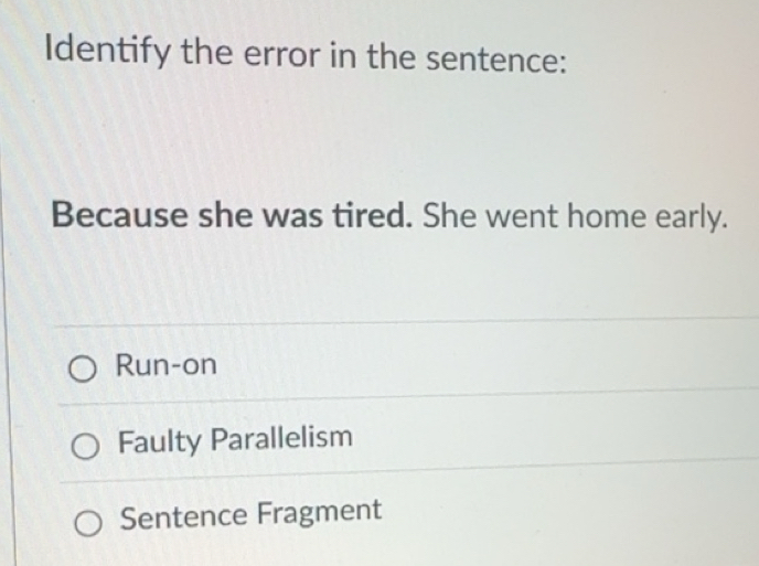 Solved: Identify the error in the sentence: Because she was tired. She ...