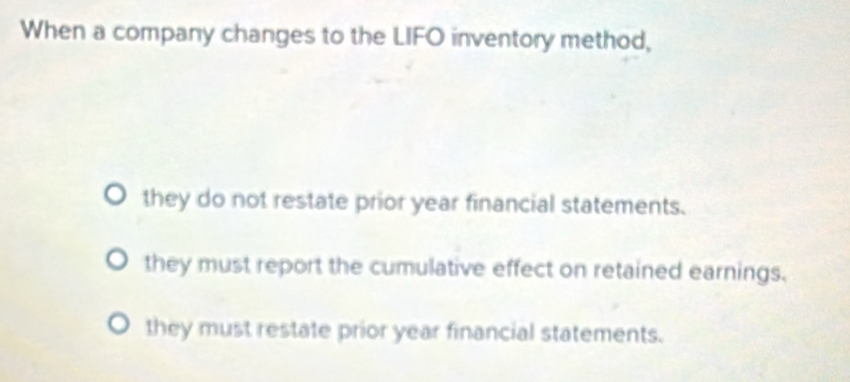 Solved: When a company changes to the LIFO inventory method, they do ...
