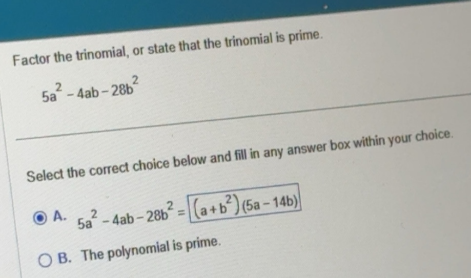 Solved: Factor the trinomial, or state that the trinomial is prime. 5a ...