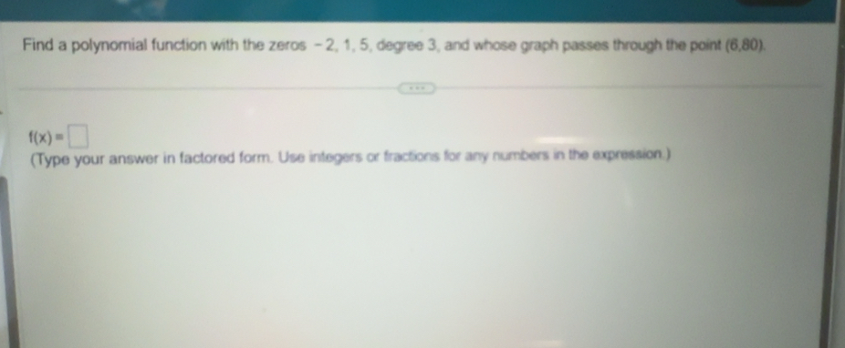Solved: Find a polynomial function with the zeros - 2, 1, 5, degree 3 ...