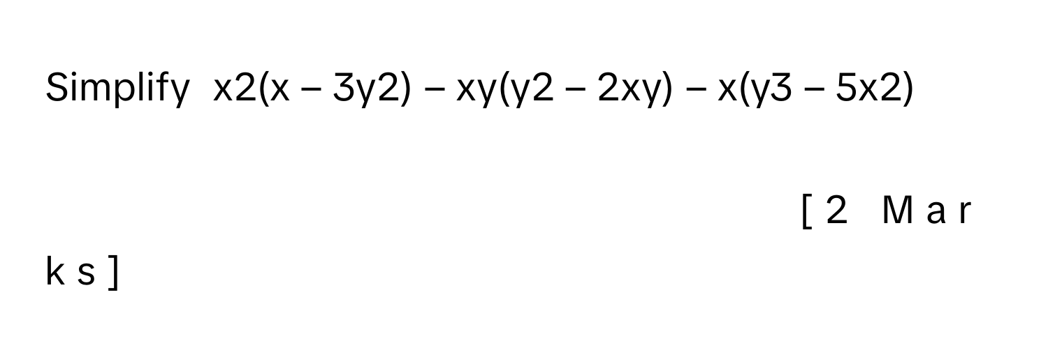 Solved: Simplify x2(x – 3y2) – xy(y2 – 2xy) – x(y3 – 5x2) [Math]