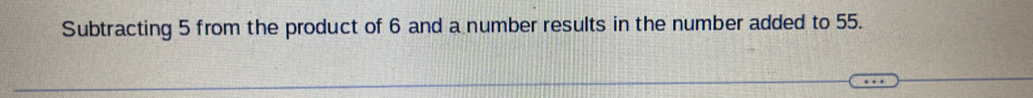 Subtracting 5 from the product of 6 and a number results in the number ...
