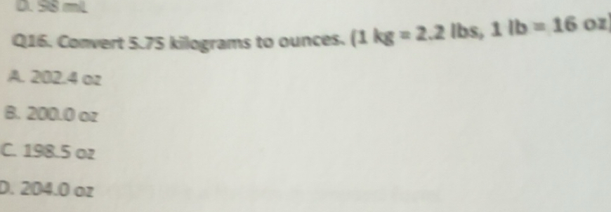 Solved: D. 98 miL Q16. Convert 5.75 kilograms to ounces. (1kg=2.2 | bs ...