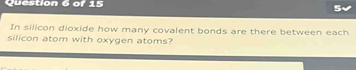 Solved: In silicon dioxide how many covalent bonds are there between ...