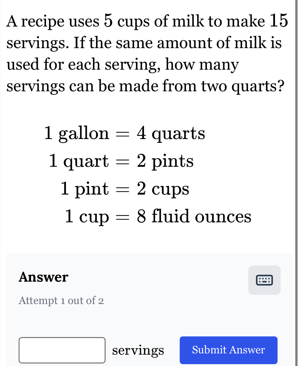 Solved: A recipe uses 5 cups of milk to make 15 servings. If the same ...