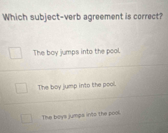 Solved: Which subject-verb agreement is correct? The boy jumps into the ...