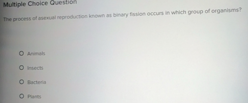 Solved Question The Process Of Asexual Reproduction Known As Binary Fission Occurs In Which