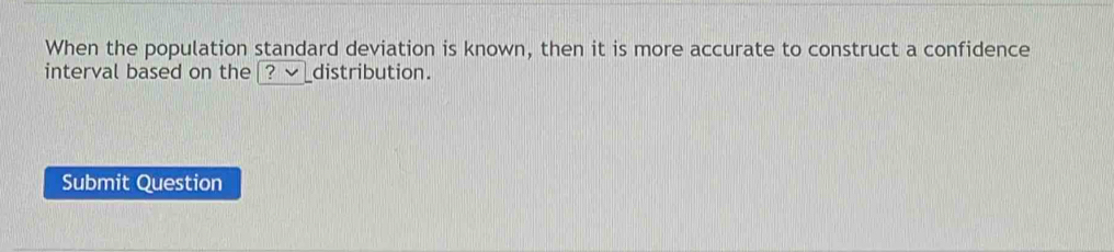 Solved: When the population standard deviation is known, then it is ...
