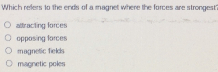 Gelöst:Which refers to the ends of a magnet where the forces are ...