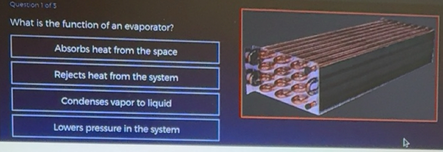 Solved: What is the function of an evaporator? Absorbs heat from the ...