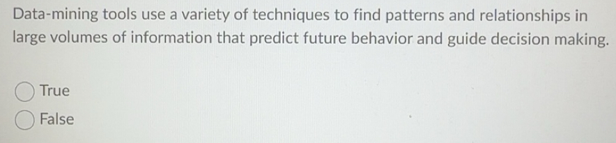 Solved: Data-mining tools use a variety of techniques to find patterns ...