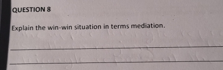 Solved: Explain the win-win situation in terms mediation. _ _ [Others]