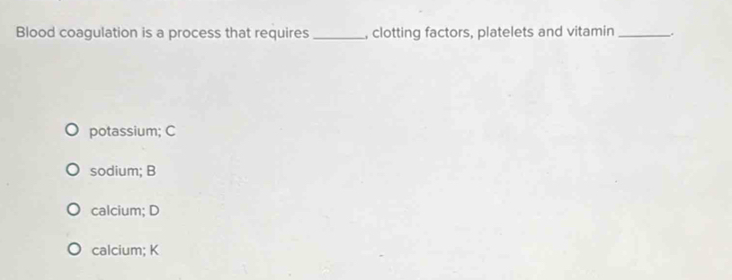 Solved: Blood coagulation is a process that requires_ , clotting ...