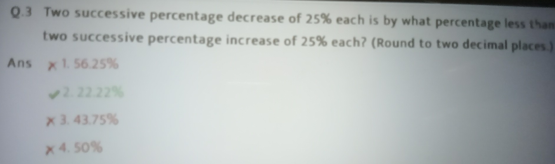 Solved: Two successive percentage decrease of 25% each is by what ...