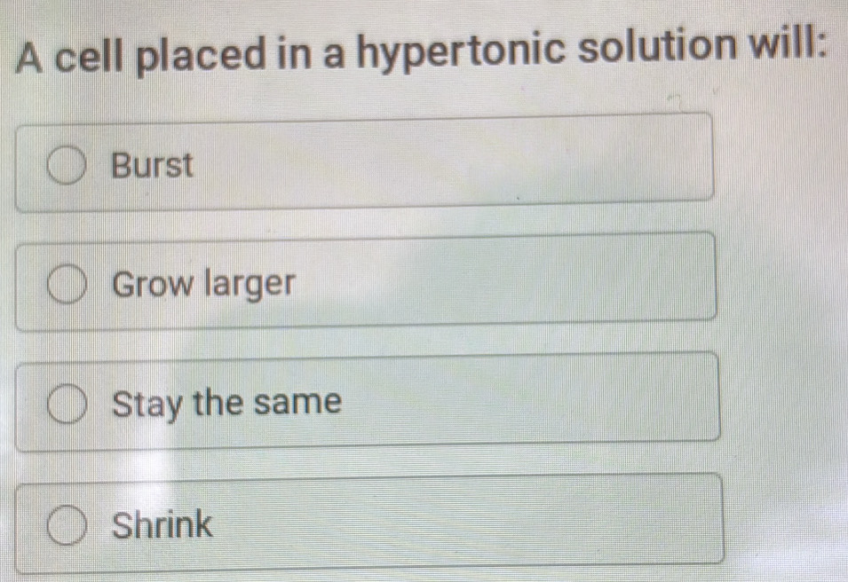 Solved: A cell placed in a hypertonic solution will: Burst Grow larger ...