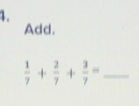 Solved: Add. 1/7 + 2/7 + 3/7 = _ [Math]