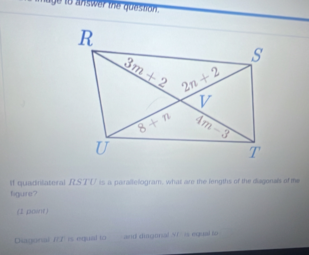 Solved: hage to answer the question. If quadrilateral RSTU is a parallelogram, what are the ...