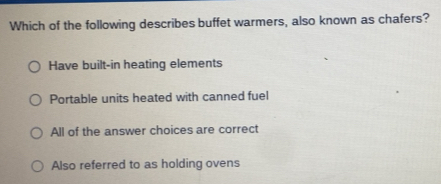 Solved: Which of the following describes buffet warmers, also known as ...