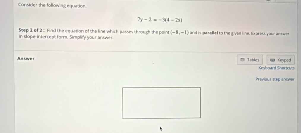 Solved: Consider the following equation. 7y-2=-3(4-2x) Step 2 of 2 : Find the equation of the ...