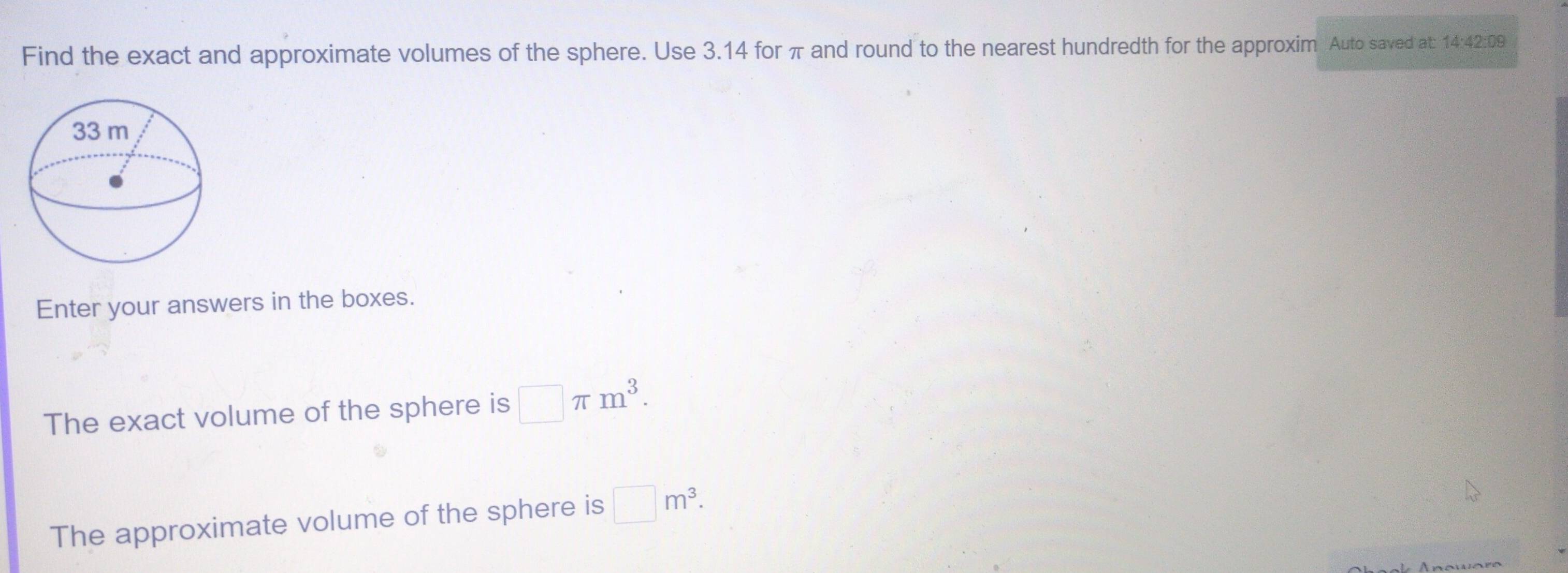 Solved: Find the exact and approximate volumes of the sphere. Use 3.14 ...