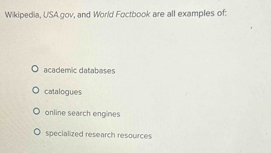 Solved: Wikipedia, USA.gov, and World Factbook are all examples of ...