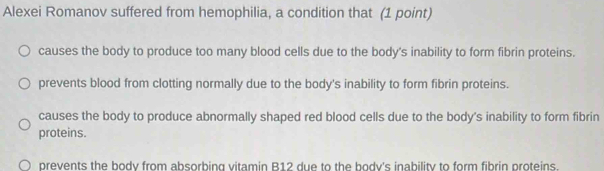 Solved: Alexei Romanov suffered from hemophilia, a condition that (1 ...