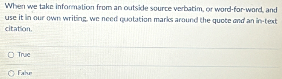 Solved: When we take information from an outside source verbatim, or ...