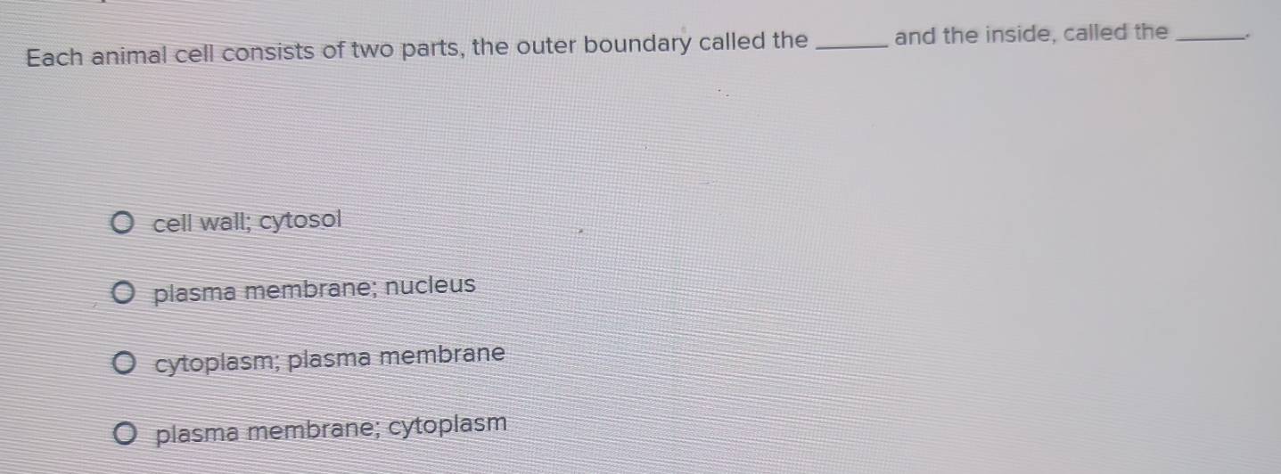 Solved: Each animal cell consists of two parts, the outer boundary ...