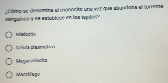 Resuelto:¿Cómo se denomina al monocito una vez que abandona el torrente ...