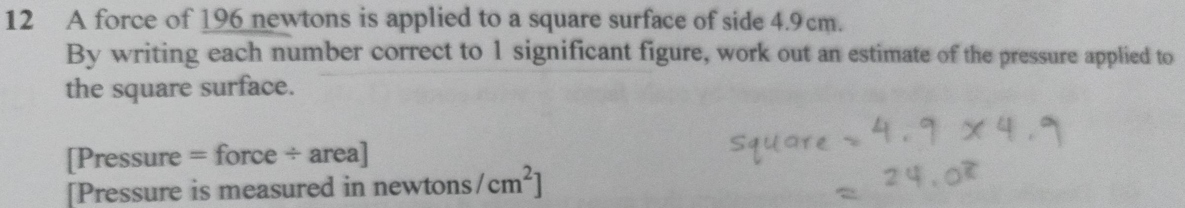 Solved: A force of 196 newtons is applied to a square surface of side 4 ...