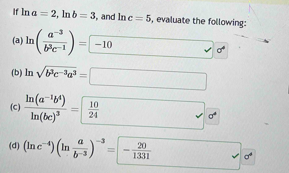 Solved: If ln a=2 , ln b=3 , and ln c=5 , evaluate the following: (a) ln ( (a^(-3))/b^3c^(-1 ...