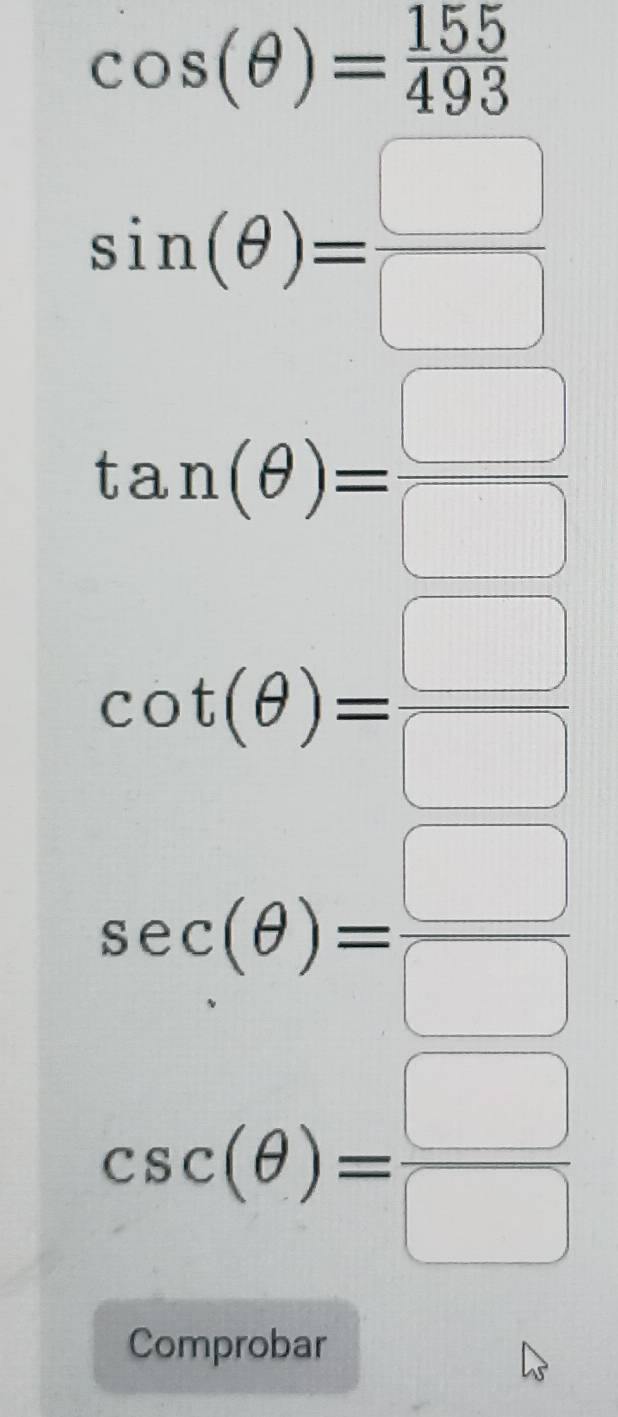 Resuelto:cos (θ )= 155/493 sin (θ )= / tan (θ )= / cot (θ )= / sec (θ ...