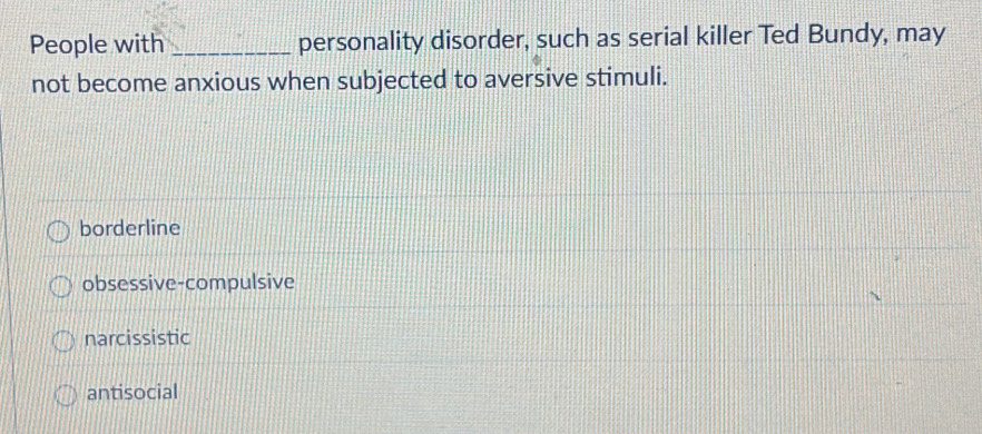 Solved: People with _personality disorder, such as serial killer Ted ...