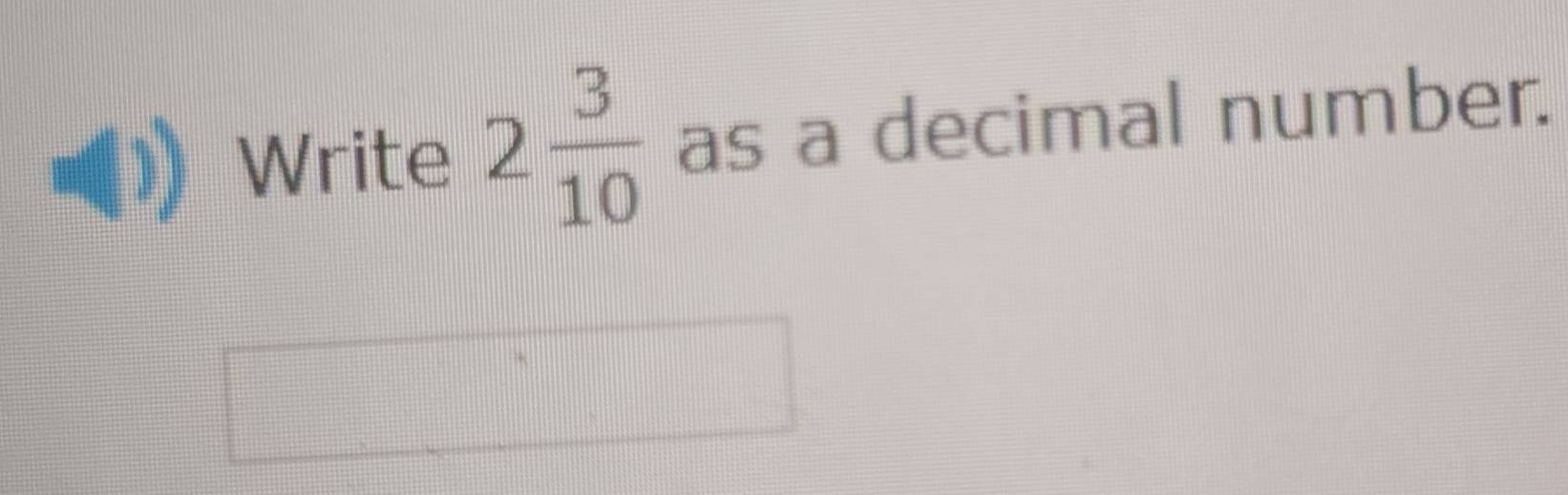 Solved: Write 2 3/10 as a decimal number. [Math]
