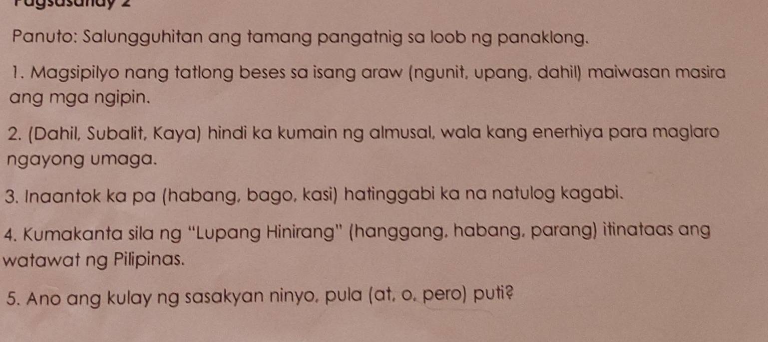 Solved: Págsasanay 2 Panuto: Salungguhitan ang tamang pangatnig sa loob ...