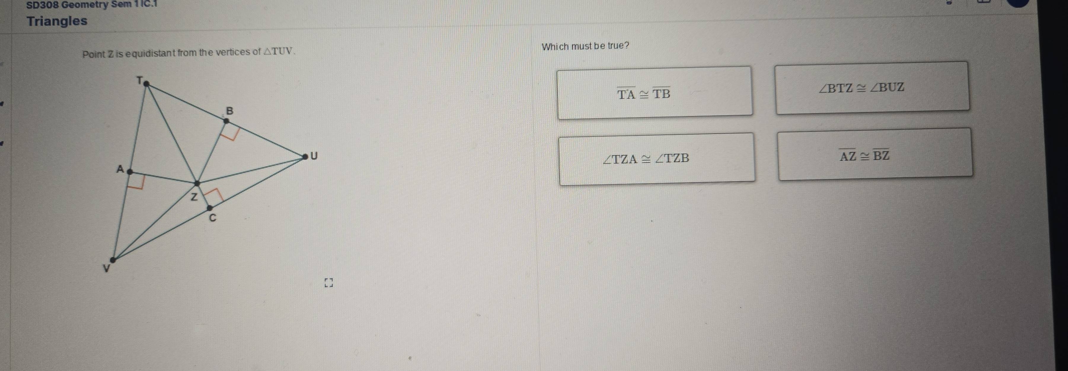 Solved: SD308 Geometry Sem 1IC. Triangles Point Z is equidistant from the vertices of TUV. Which ...