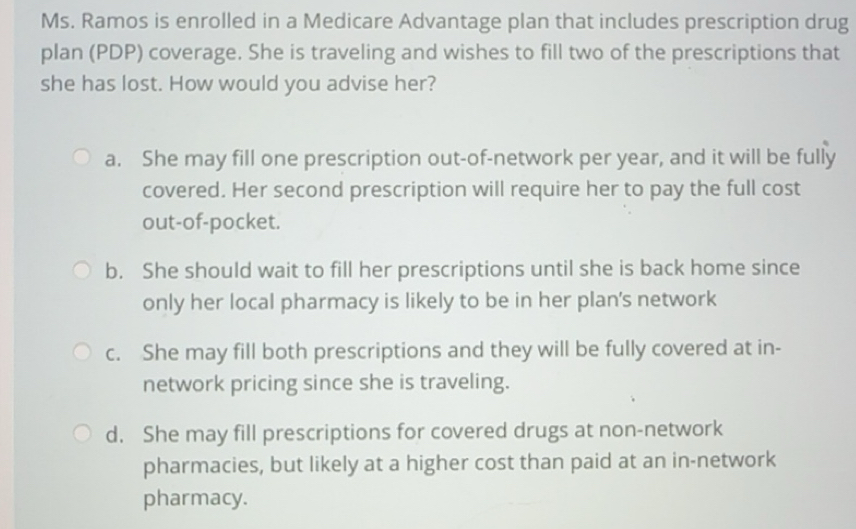 Solved: Ms. Ramos is enrolled in a Medicare Advantage plan that ...
