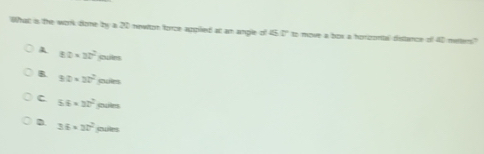 Solved: What is the work done by a 20 newton force applied at a angle of 45 ° to move a box a ...