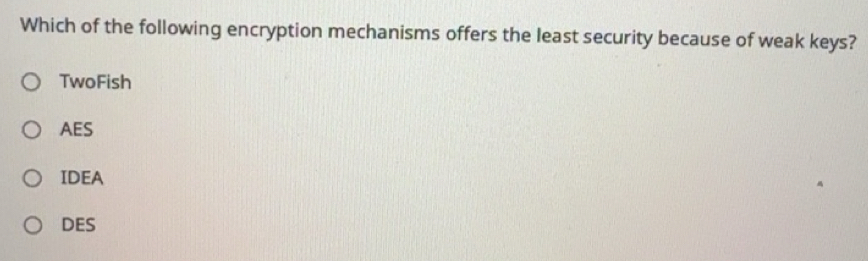 Solved: Which of the following encryption mechanisms offers the least ...