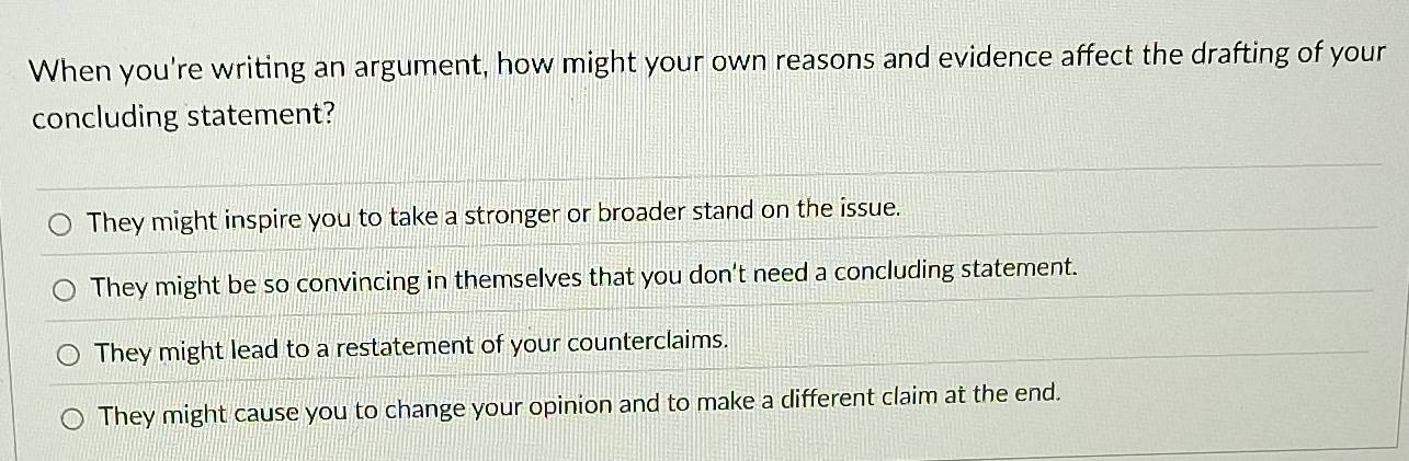 Solved: When you're writing an argument, how might your own reasons and ...