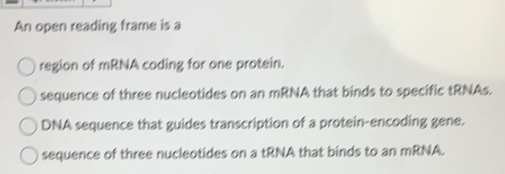 Solved: An open reading frame is a region of mRNA coding for one ...