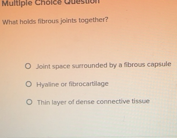 Solved: Question What holds fibrous joints together? Joint space ...