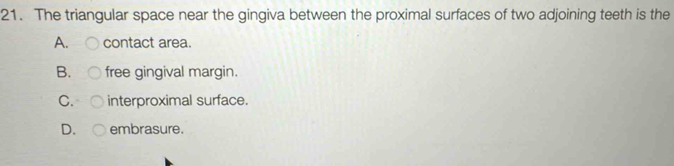 Solved: The triangular space near the gingiva between the proximal ...