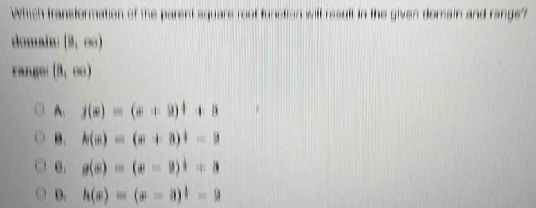 Solved: Which transformation of the parent square root function will result in the given domain ...