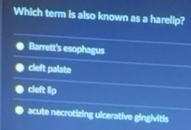 Solved: Which term is also known as a harelip? Barrett's esophagus ...