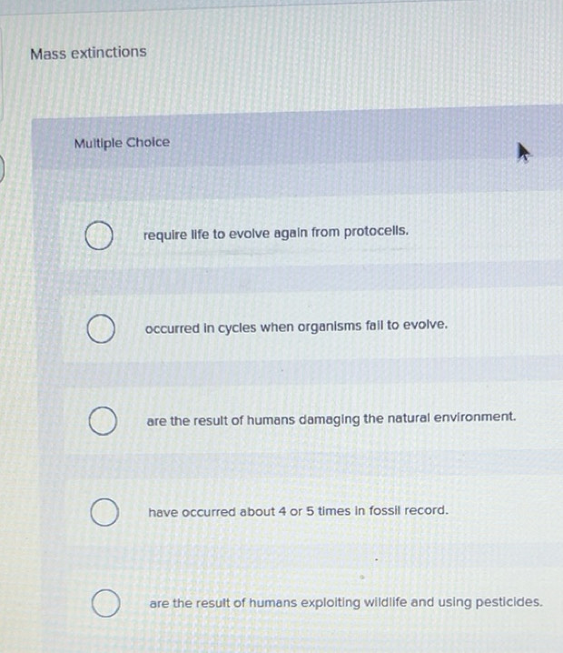 Solved: Mass extinctions Multiple Choice require life to evolve again ...