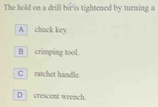 Solved: The hold on a drill bif is tightened by turning a A chuck key ...