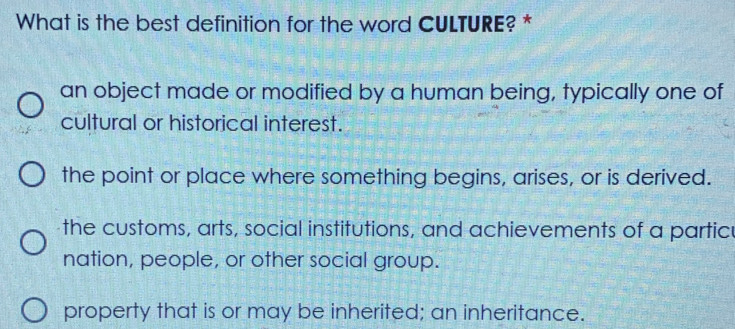 Solved: What is the best definition for the word CULTURE? * an object ...
