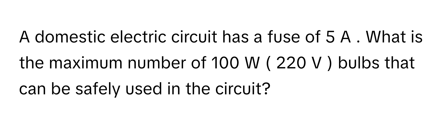 Solved: A domestic electric circuit has a fuse of 5 A . What is the ...